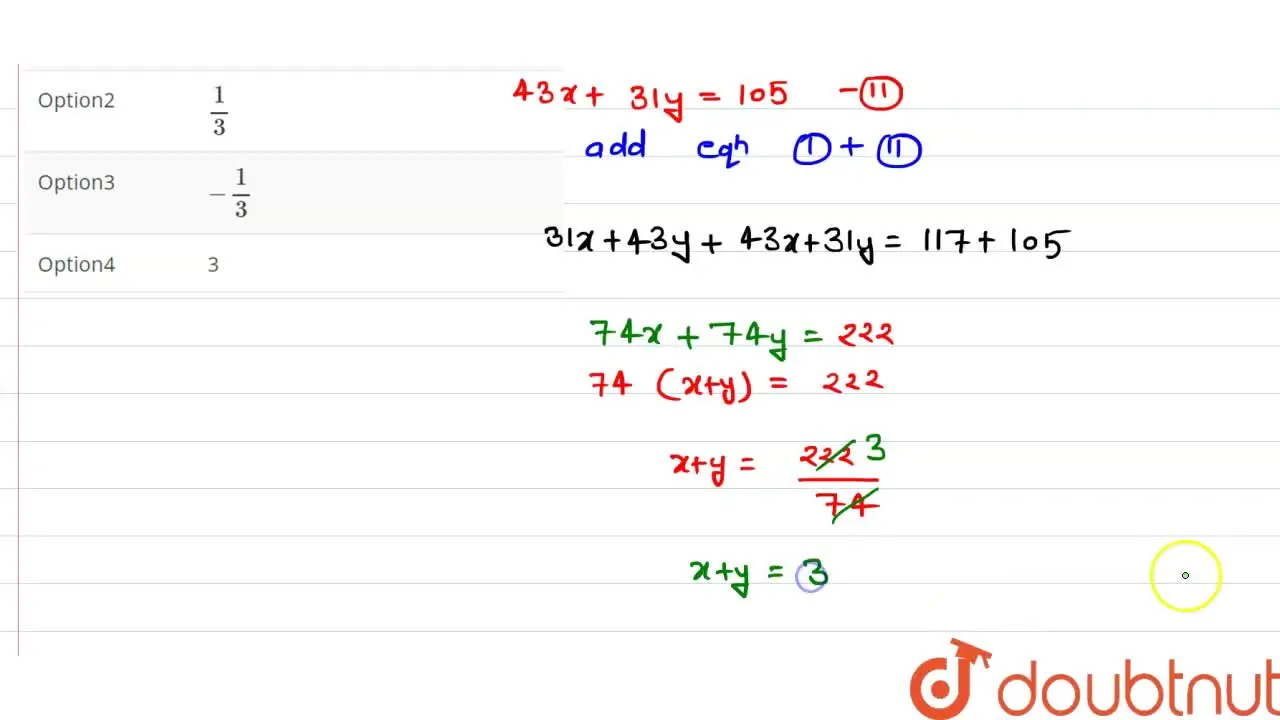 If 31x+43y=117 and 43x+31y=105 then, the value of x+y is: