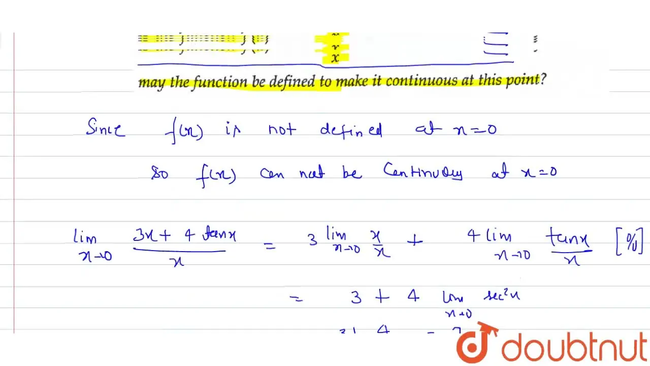 If the function f(x) = (( 3x + 4 tan x))/x continuous at x=0? If not