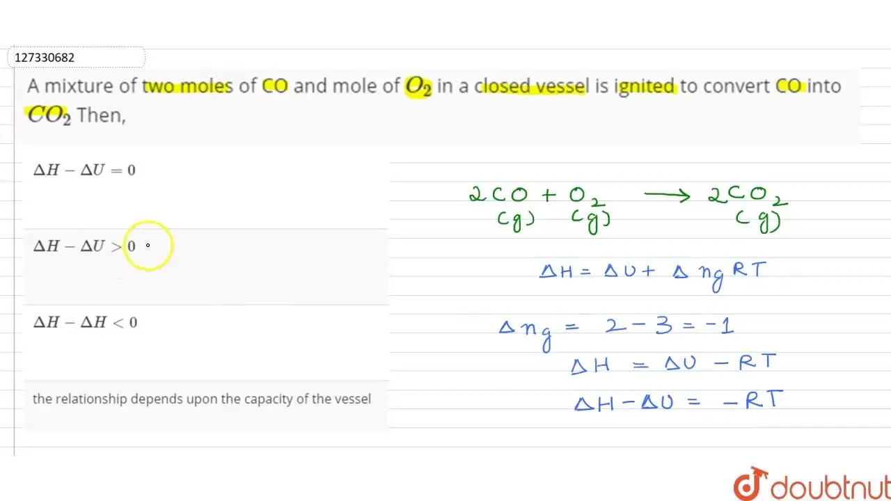 A mixture of two moles of CO and mole of O2 in a closed vessel is igni