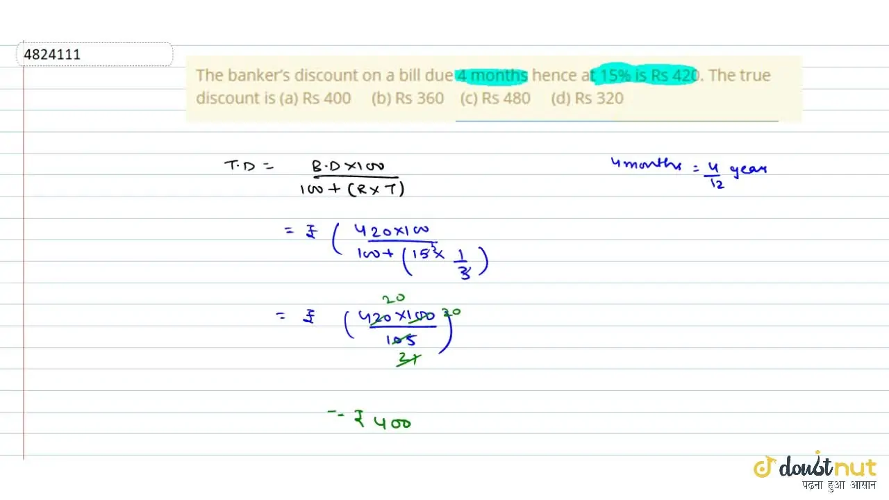 The banker’s discount on a bill due 4 months hence at 15% is Rs 420.