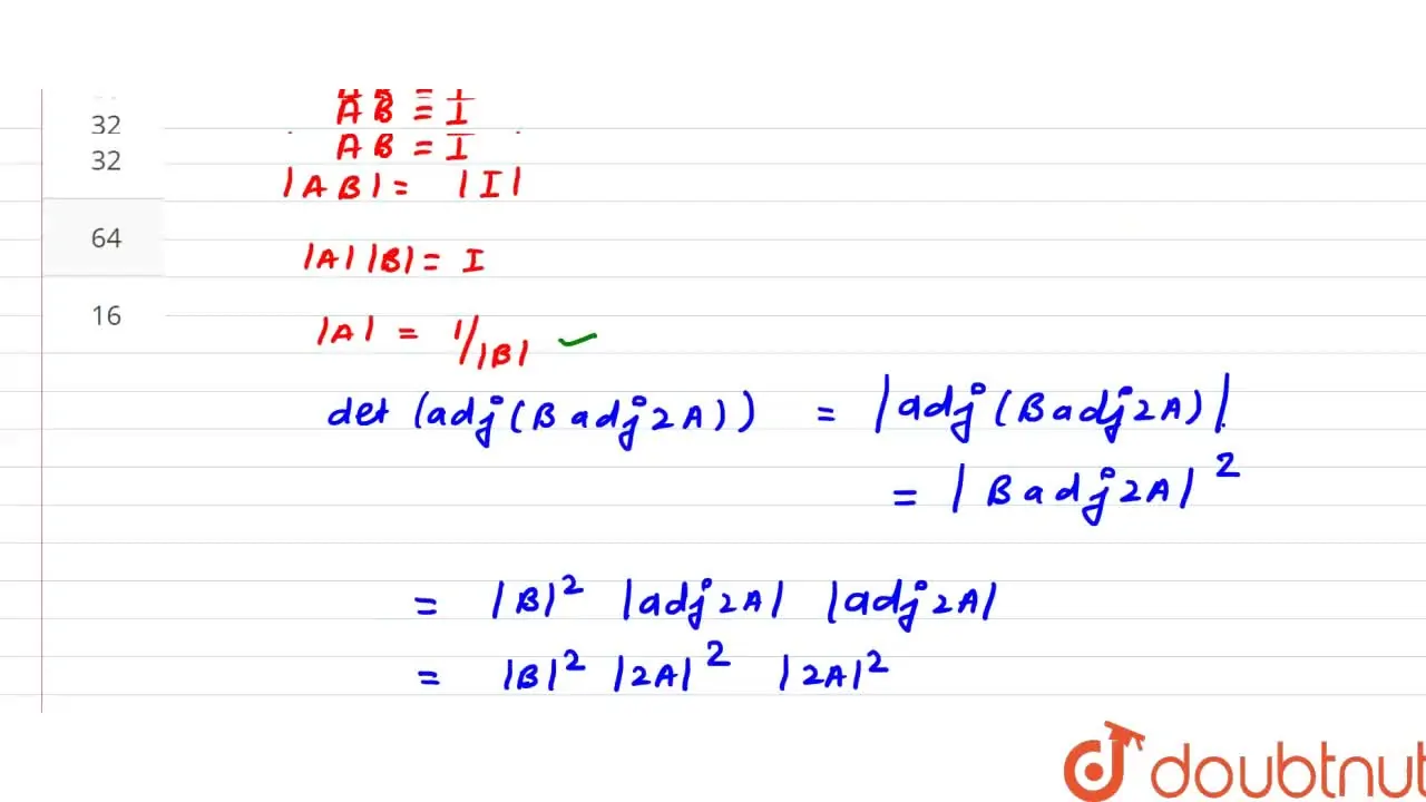 AB =I , detA=1/8 then find the value of det(adj(B adj 2A)) when A is 3