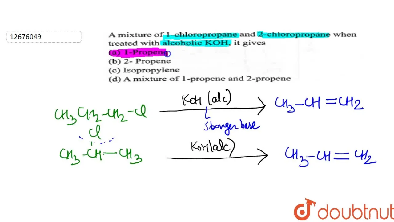 A mixture of 1-chloropropane and 2-chloropropane when treated with alc