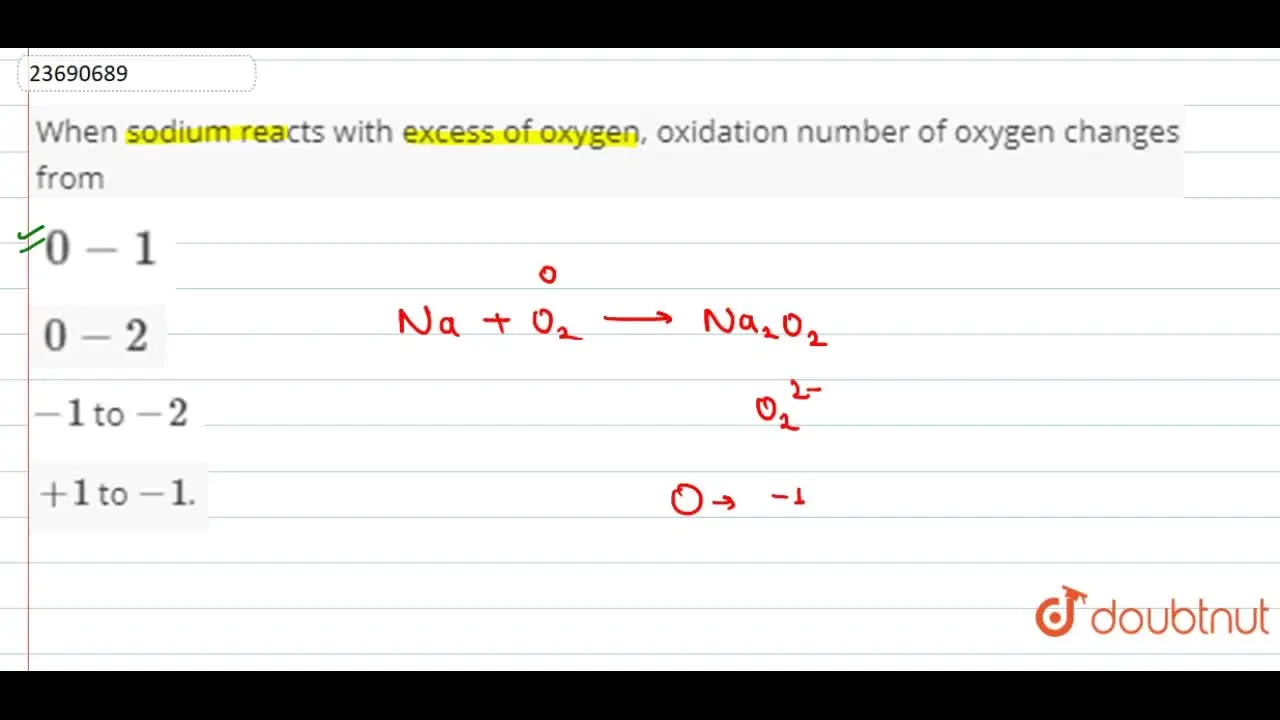 When sodium reacts with excess of oxygen, oxidation number of oxygen c