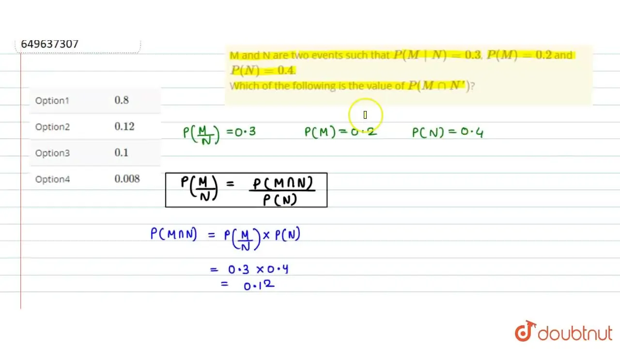 M and N are two events such that P(M|N) = 0.3, P(M)= 0.2 and P(N) = 0.