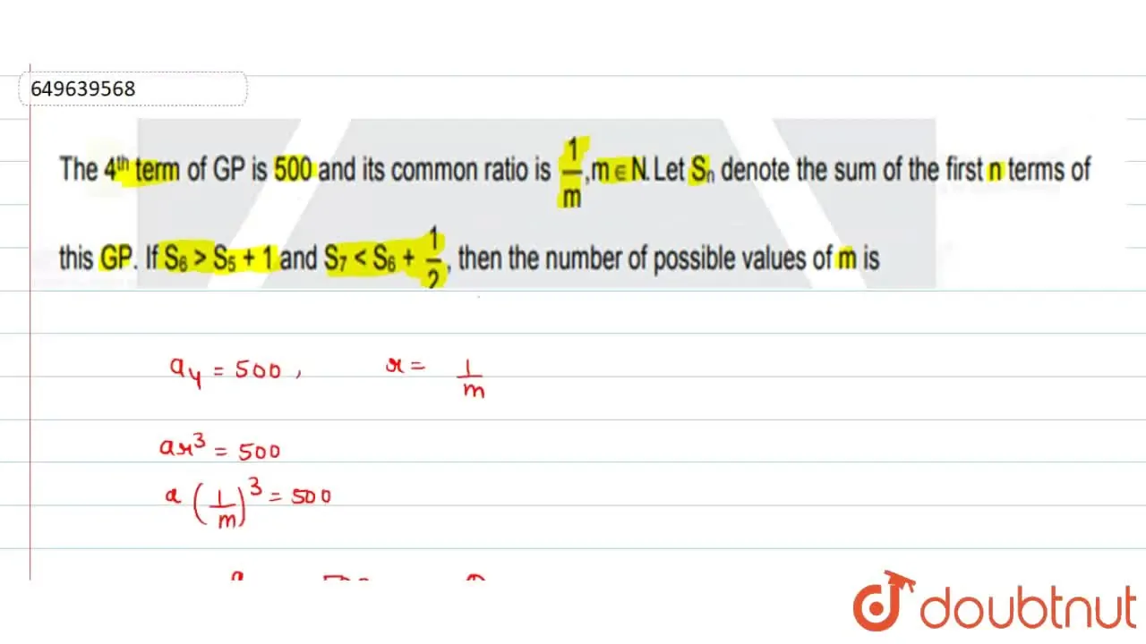 The 4^th term of GP is 500 and its common ratio is 1/m, m in N .let S