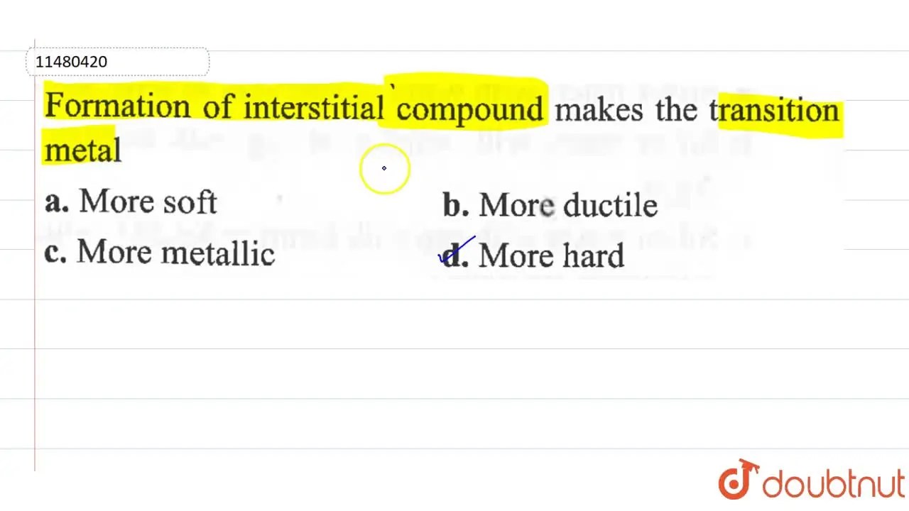 Formation of interstitial compound makes the transition metal