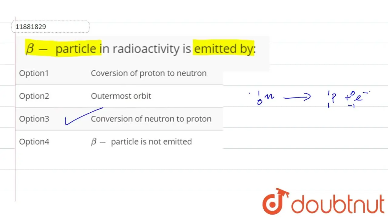 beta- particle in radioactivity is emitted by:
