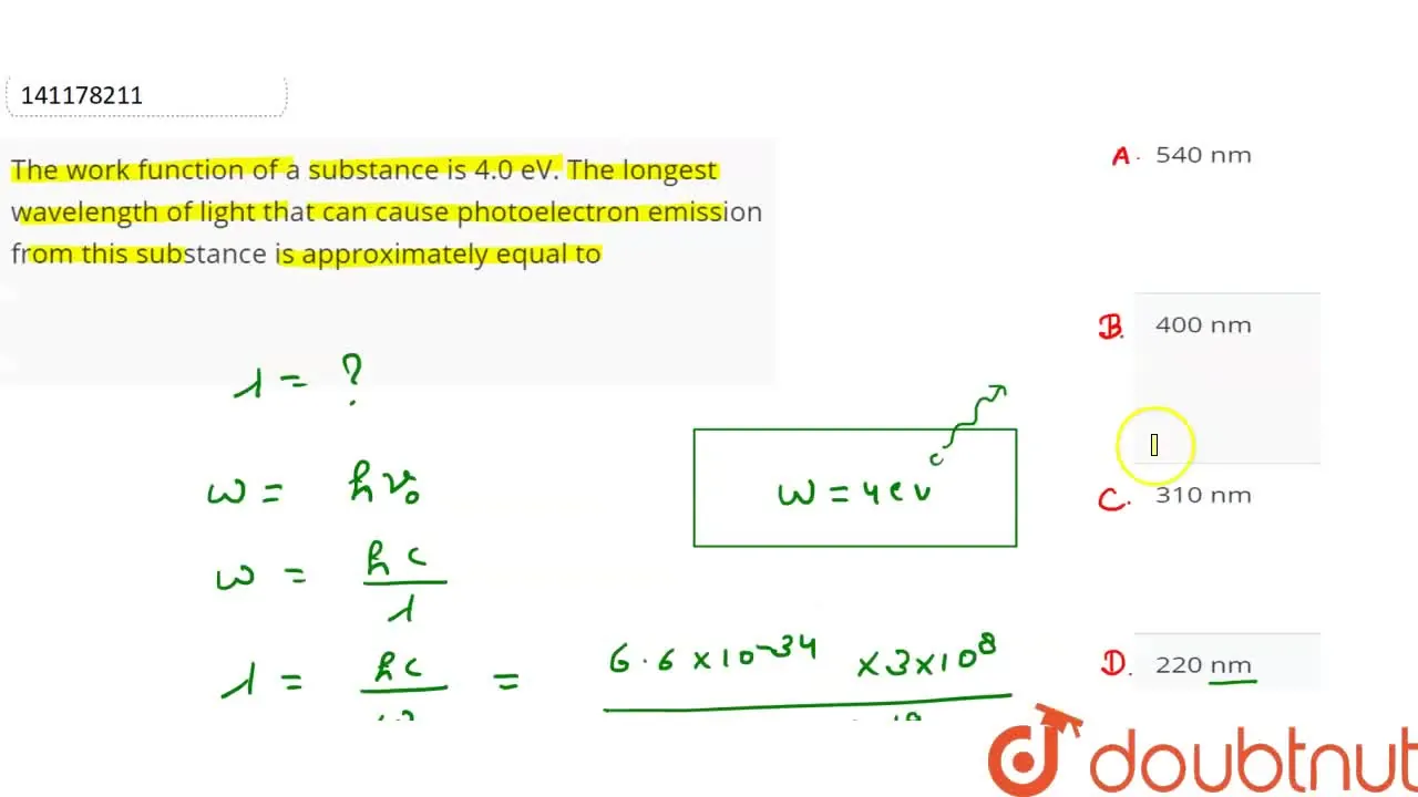 The work function of a substance is 4.0 eV. The longest wavelength of