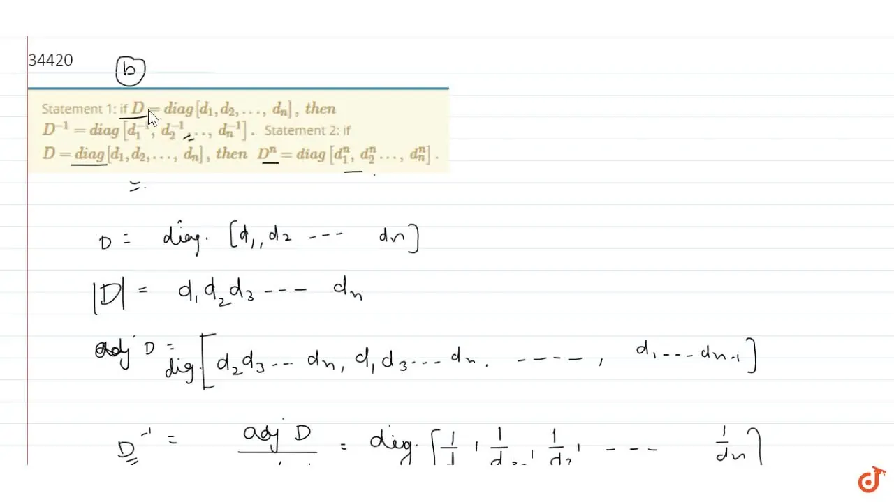 Statement 1: if D=diag[d1, d2, ,dn],then D^(-1)=diag[d1^(-1),d2^(-1),