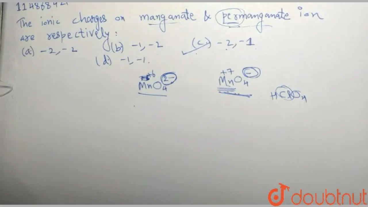 The ionic charges of manganate and permanganate ion are respectively