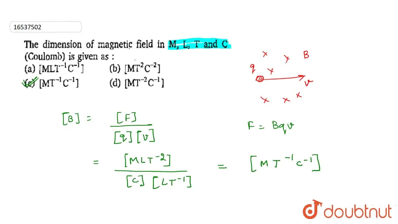 The dimension of magnetic field in M, L, T and C (Coulomb) is given as