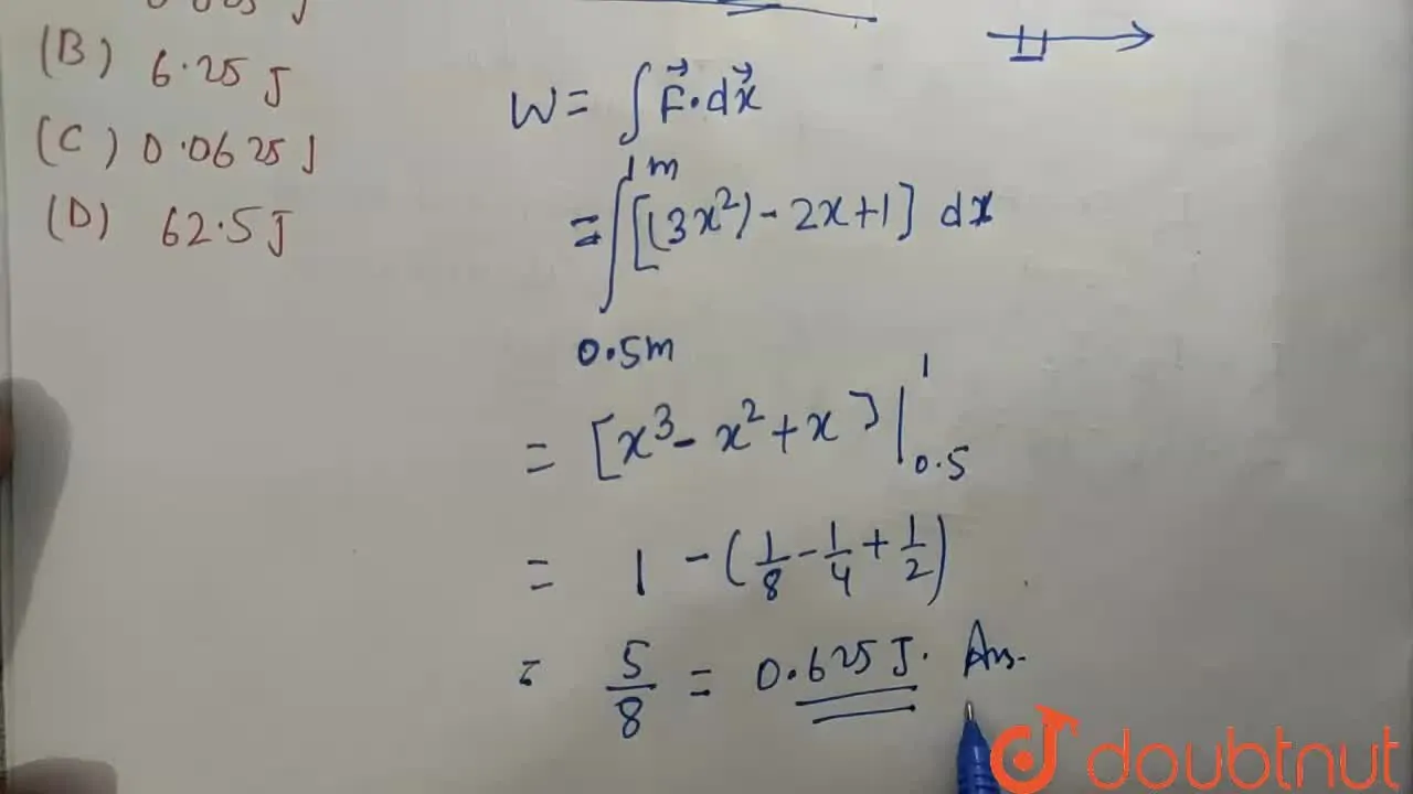 A variable force F acts along the x - axis given by F=(3x^2)-2x+1N. Th
