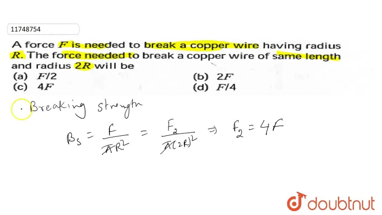 A force F is needed to break a copper wire having radius R. The force