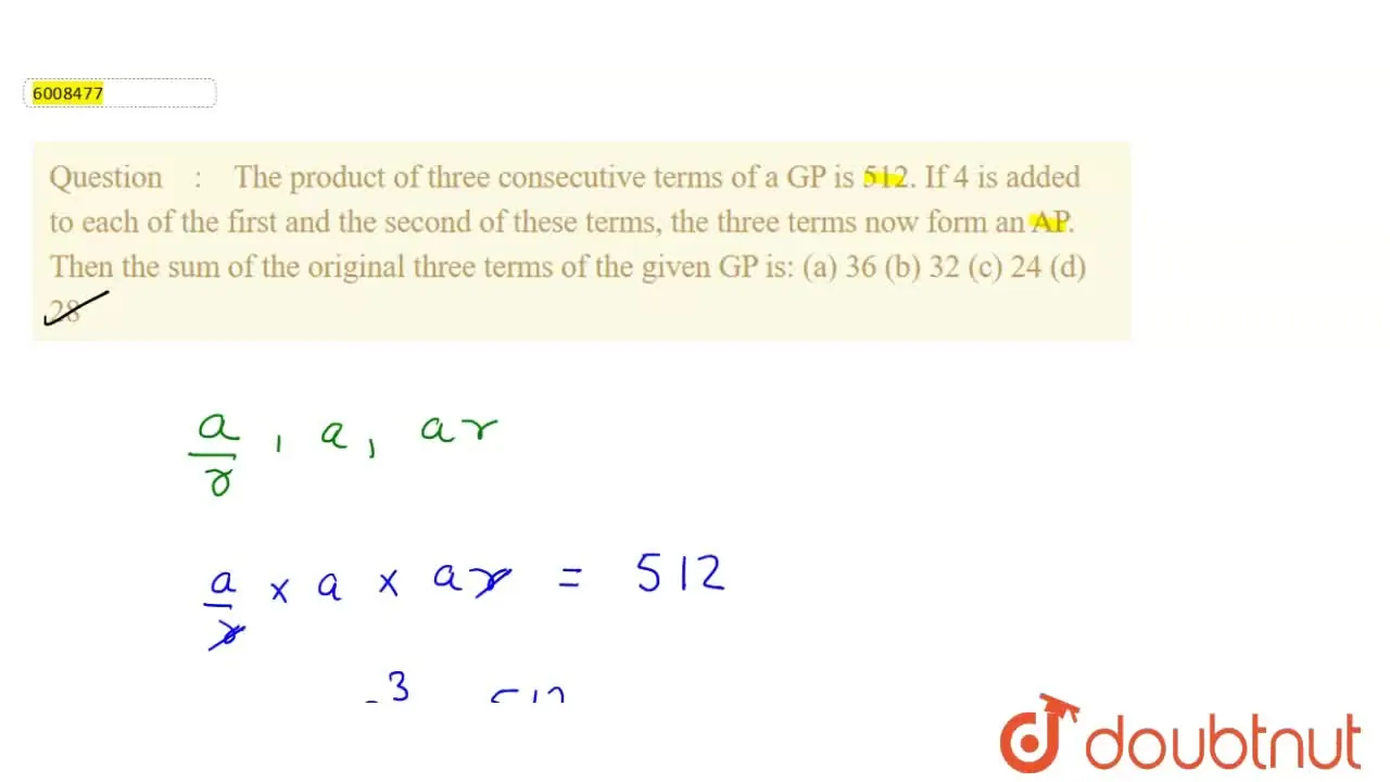 The product of three consecutive terms of a GP is 512. If 4 is added t