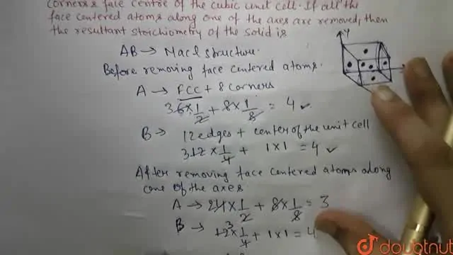 In a solid AB having NaCl structure 'A' atoms occupy the corners & fac
