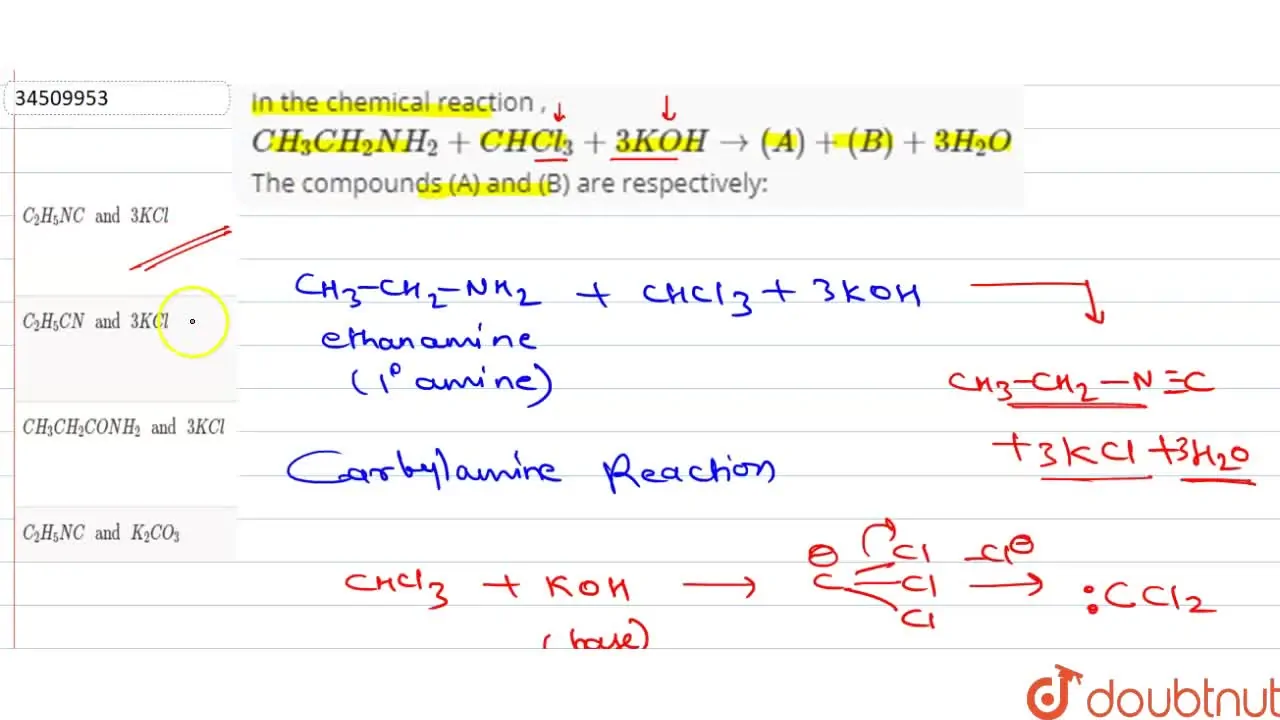In the chemical reaction , CH(3)CH(2)NH(2) +CHCl(3) +3KOH to (A) +(B