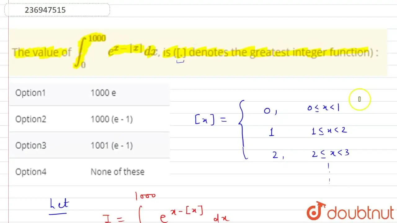 The value of int(0)^(1000)e^(x-[x])dx, is ([.] denotes the greatest in