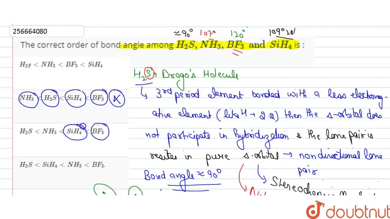 The correct order of bond angle among H2S,NH3,BF3 and SiH4 is