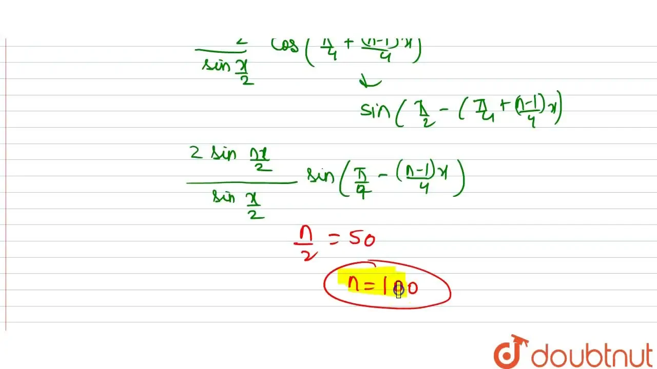 If sum (r =1) ^(n) (cos (2rx))/(sin (r x + (pi)/(4)))= (2 sin (50x)sin