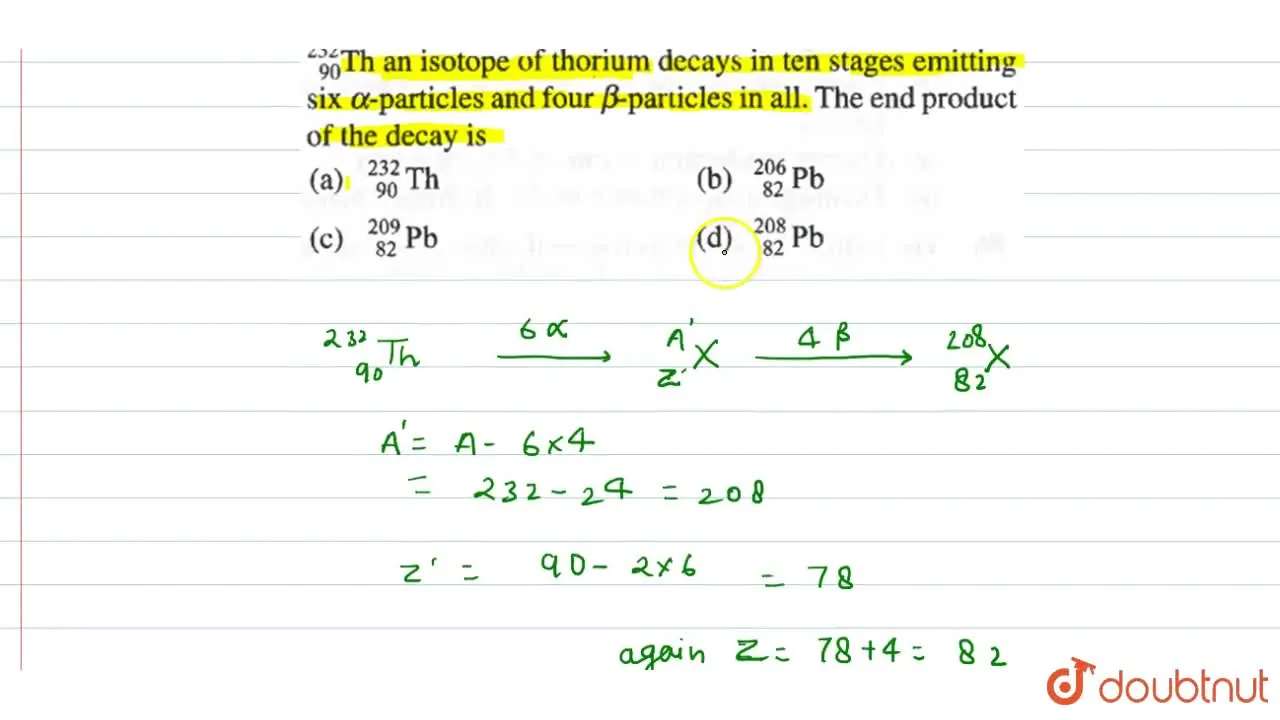 .90^232 Th an isotope of thorium decays in ten stages emitting six alp