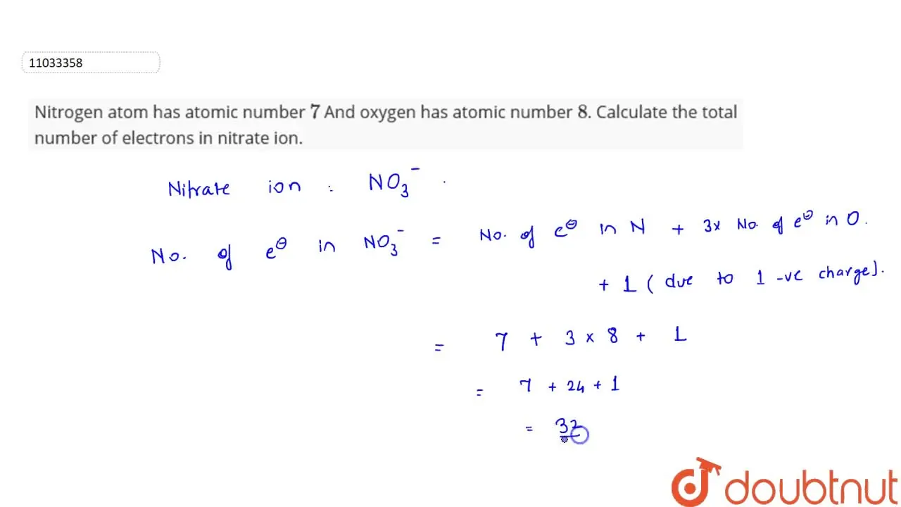 Nitrogen atom has atomic number 7 And oxygen has atomic number 8. C