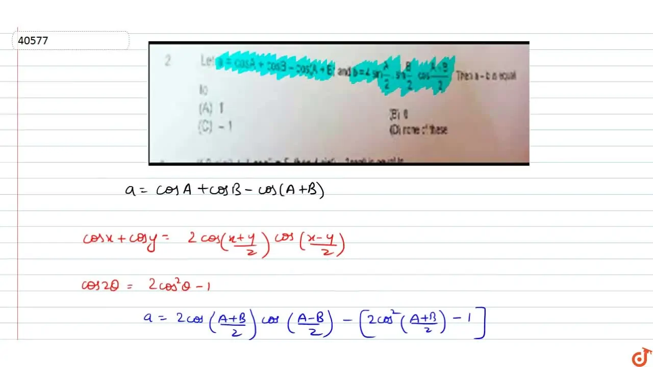 let a=cosA+cosb-cos(A+B) and b=4sin(A/2)sin(B/2)cos((A+B)/2) Then a-b