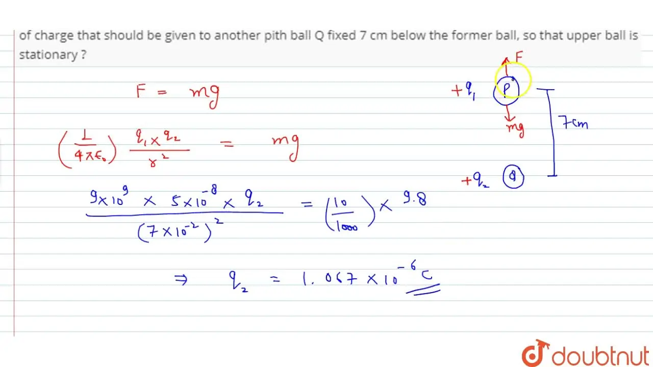 A free pith ball p of 10g carries of 5xx10^(-8) C. What must be the