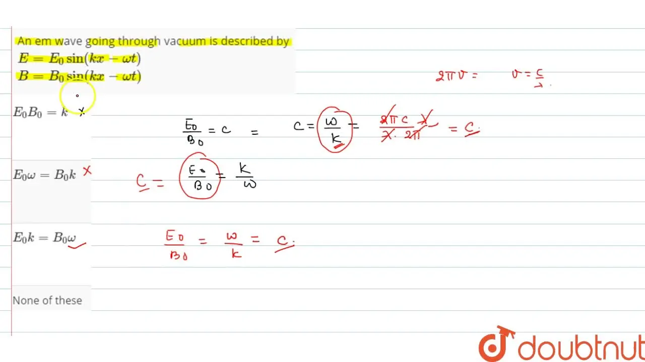 An em wave going through vacuum is described by E=E0sin(kx-omegat) B