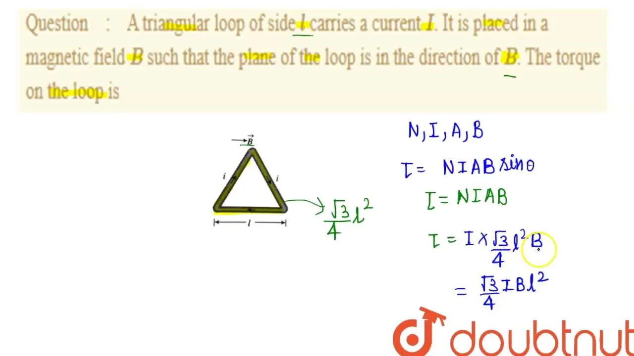 A triangular loop of side l carries a current I. It is placed in a mag