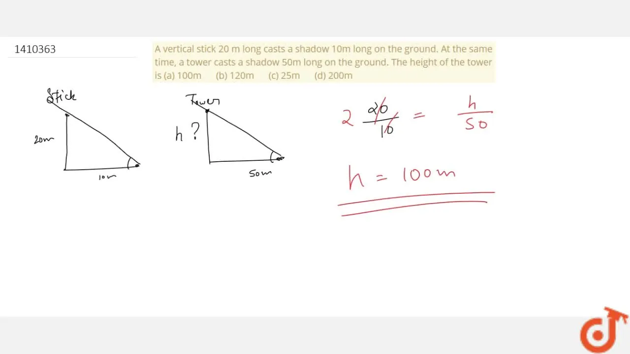 A vertical stick 20 m long casts a shadow 10m long on the ground. At