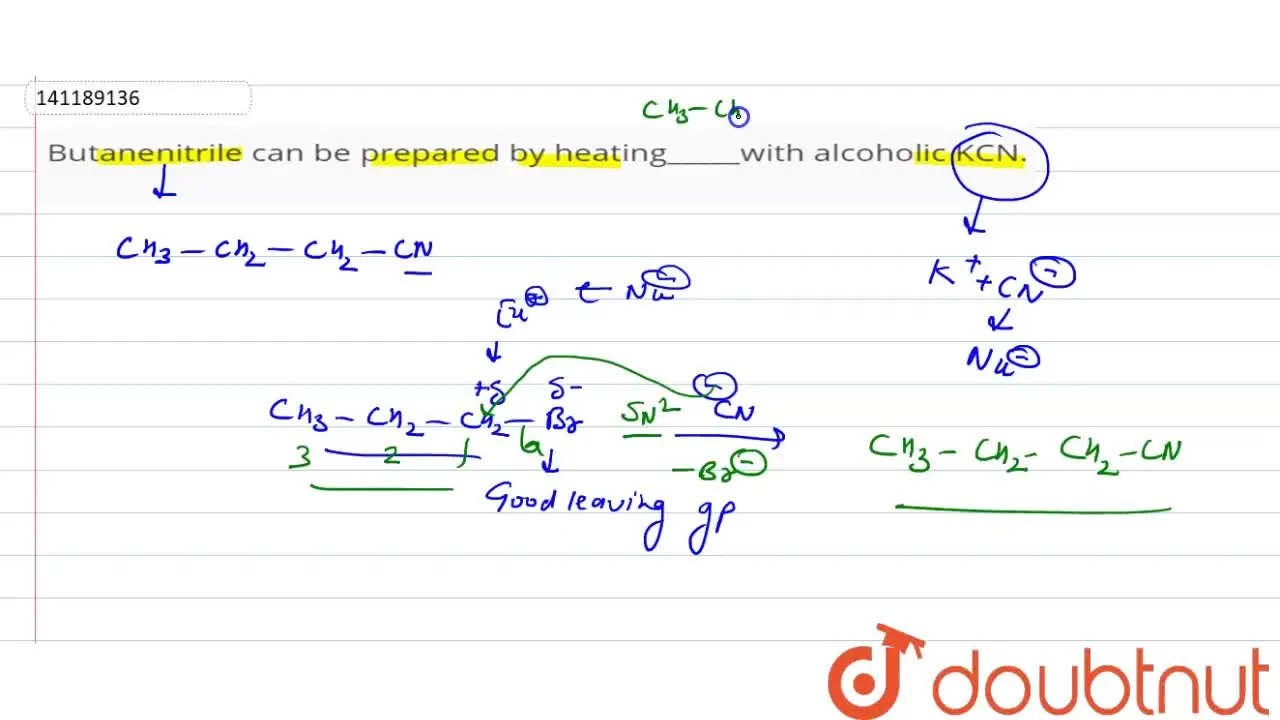Butanenitrile can be prepared by heatingwith alcoholic KCN.