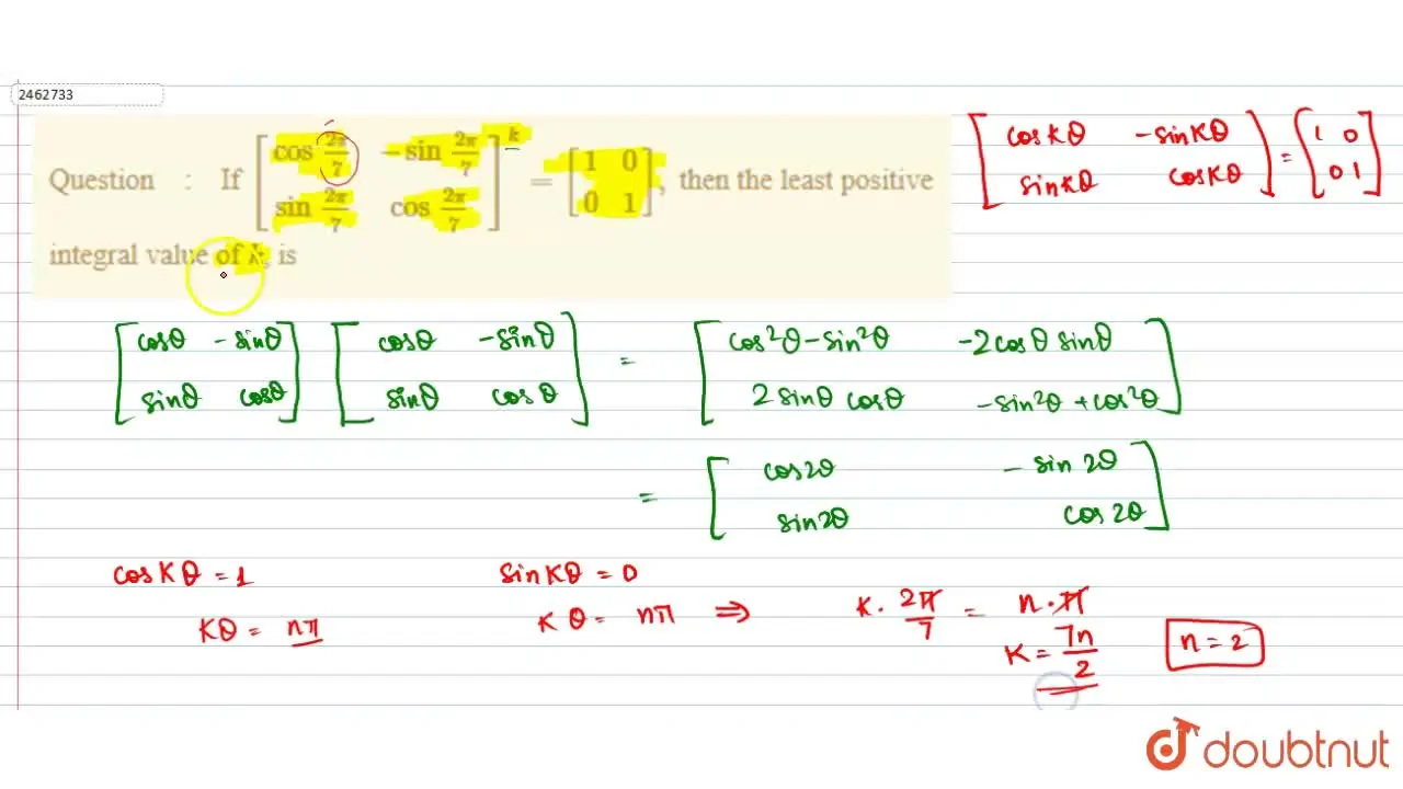 If [(cos\ (2pi)/7,-sin\ (2pi)/7),(sin\ (2pi)/7,cos\ (2pi)/7)]^k=[(1,0)