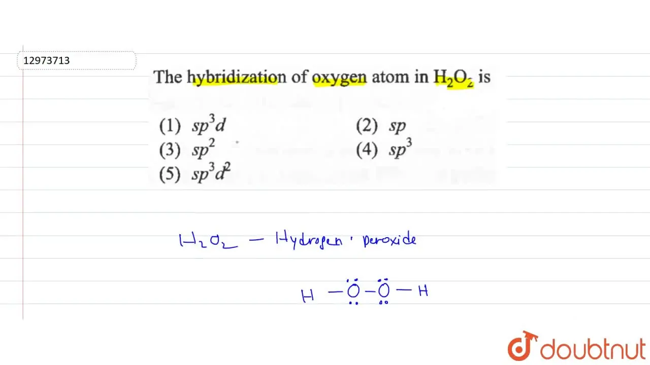 The hybridization of oxygen atom in H2O2 is