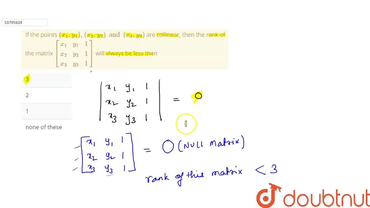 If the points (x1,y1),(x2,y2)and(x3,y3) are collinear, then the rank o
