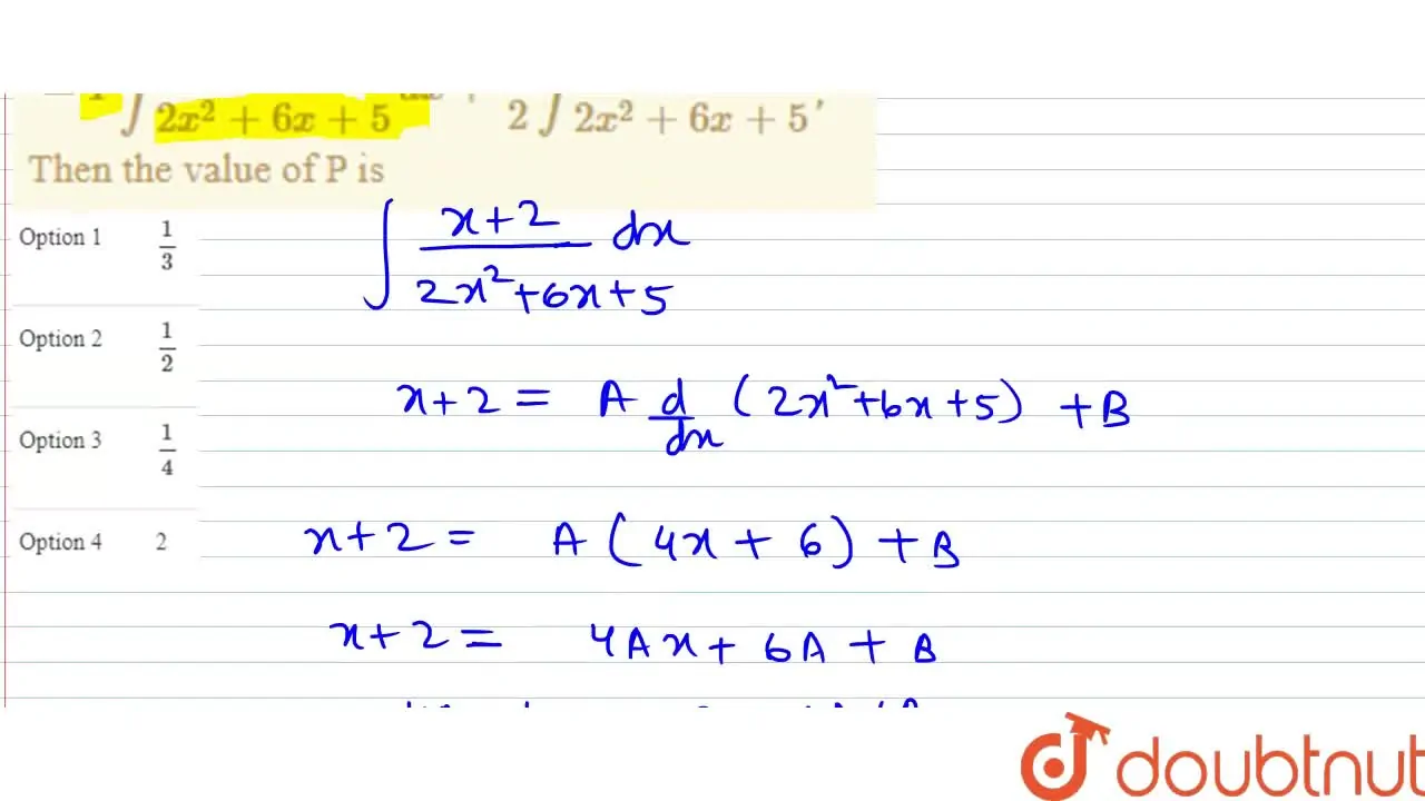 If int(x+2)/(2x^(2)+6x+5)dx =P int(4x+6)/(2x^(2)+6x+5)dx+(1)/(2) int