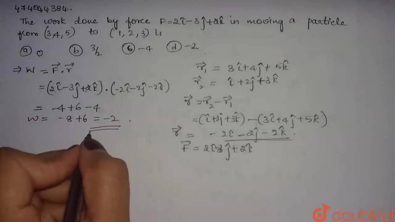 [Kannada] The work done by the force F=2i-3j+2k in moving a particle