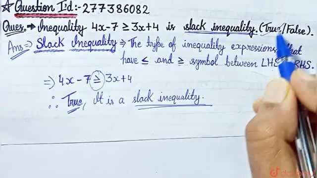 Inequality 4x - 7ge3x + 4 is slack inequality. (True/False)