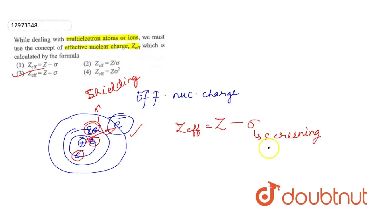 While dealing with multielectron atoms or ions, we must use the concep