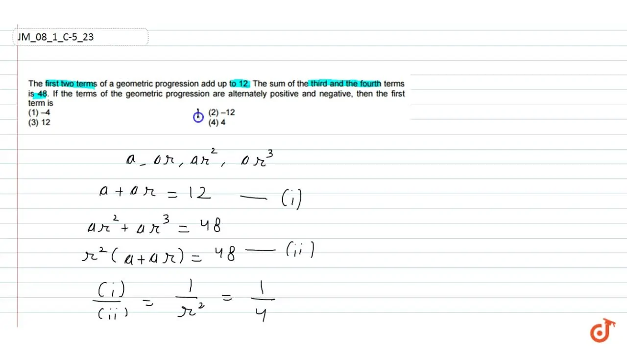 The first two terms of a geometric progression add up to 12. The sum