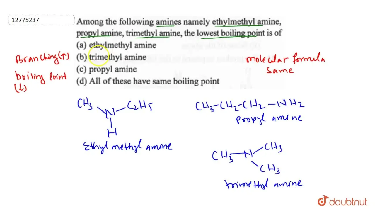 Among the following amines namely ethylmethyl amine, propyl amine trim
