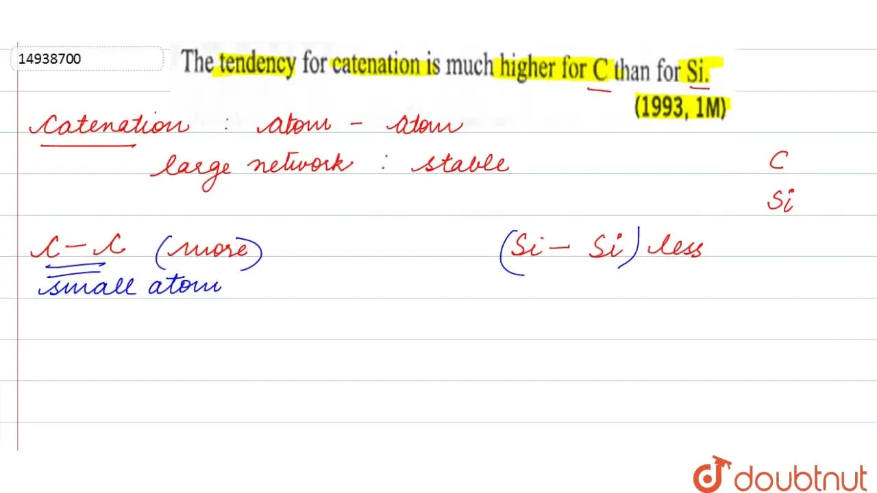 The tendency for catenation is much higher for C than for Si.