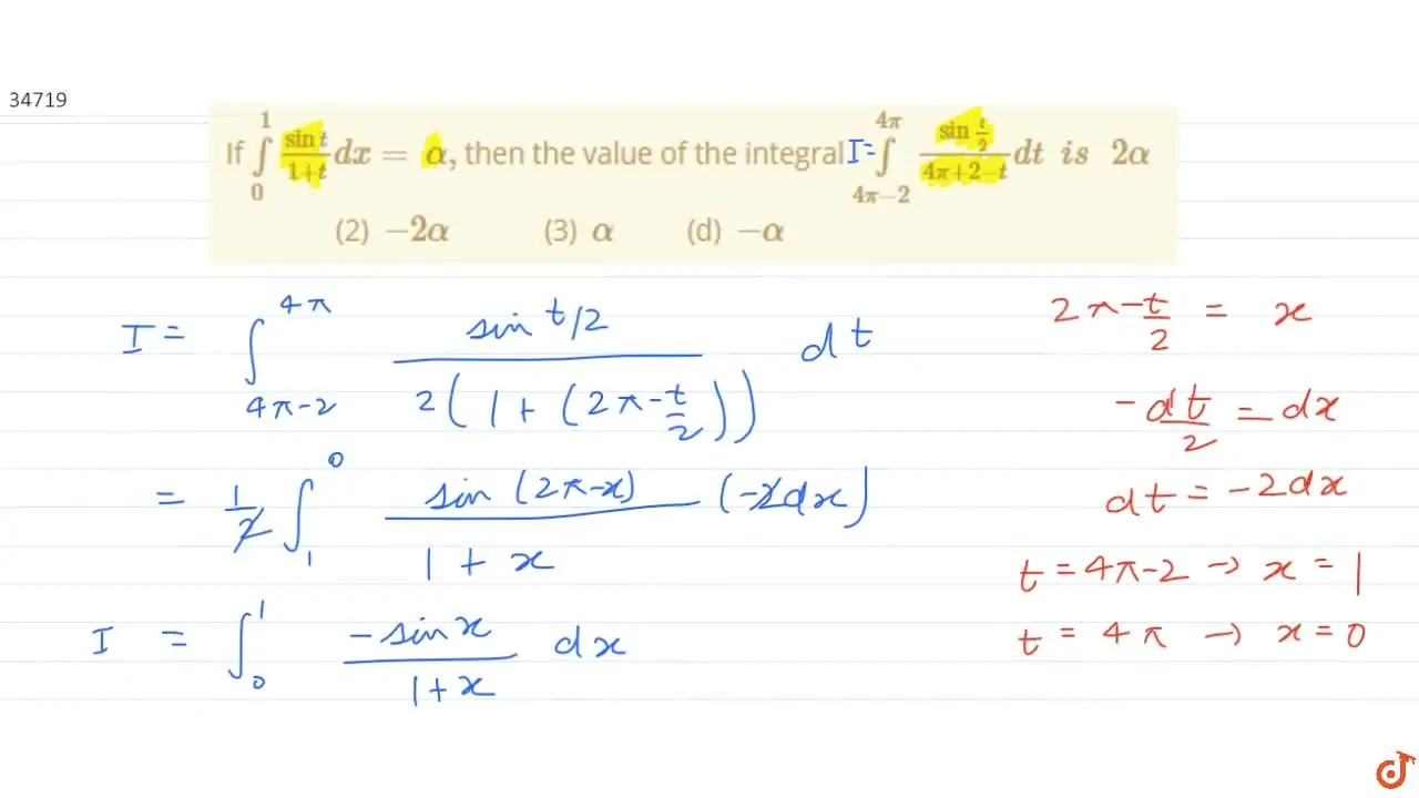 If int0^1(sint)/(1+t)dx=alpha, then the value of the integral int(4pi-