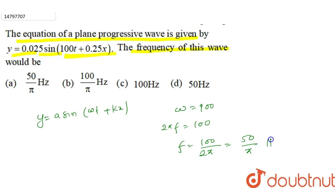 The equation of a plane progressive wave is given byy = 0.025 sin (100