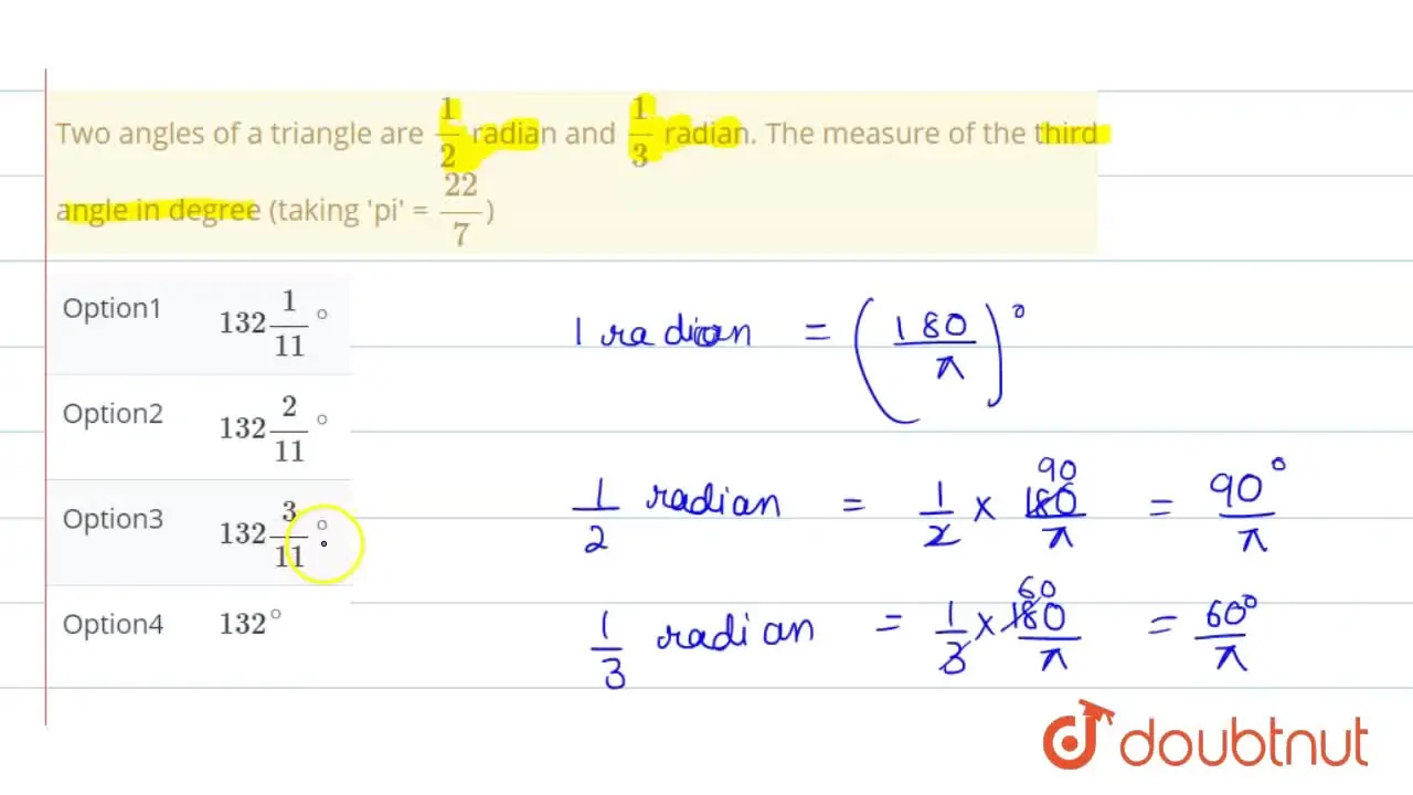 Two angles of a triangle are 1/2 radian and 1/3 radian. The measure o