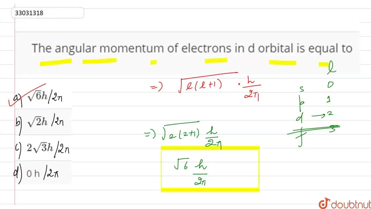 The angular momentum of electrons in d orbital is equal to