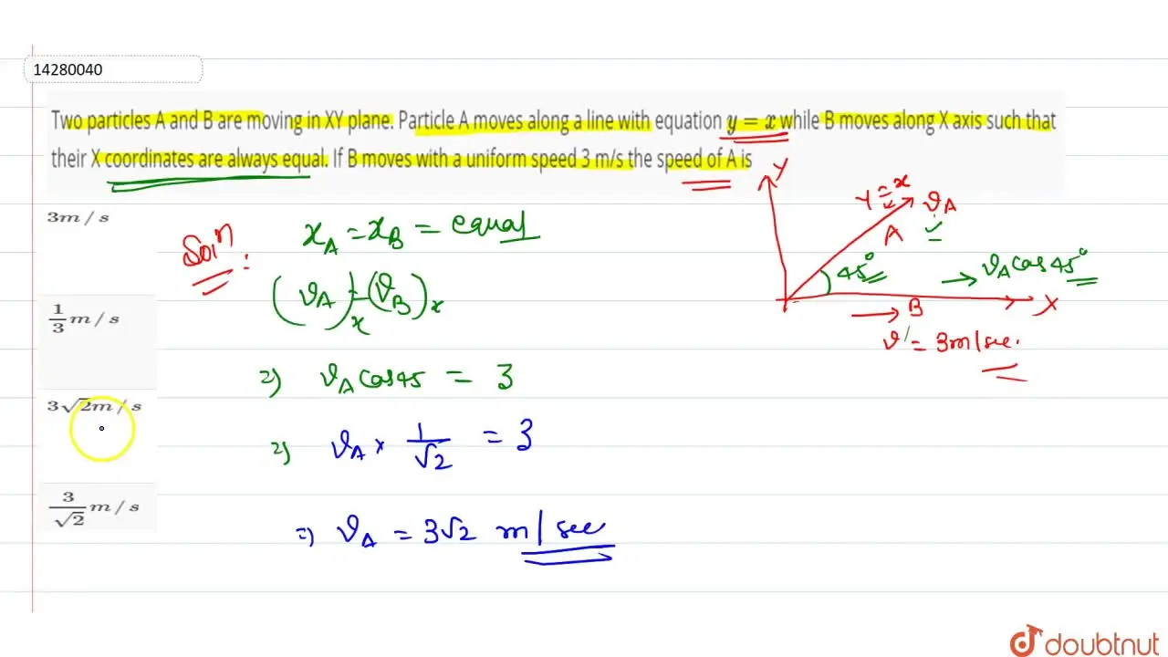 Two particles A and B are moving in XY plane. Particle A moves along a