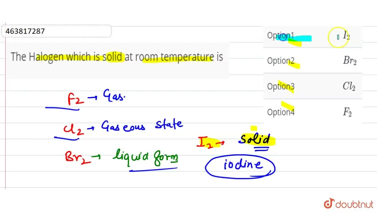 The Halogen which is solid at room temperature is
