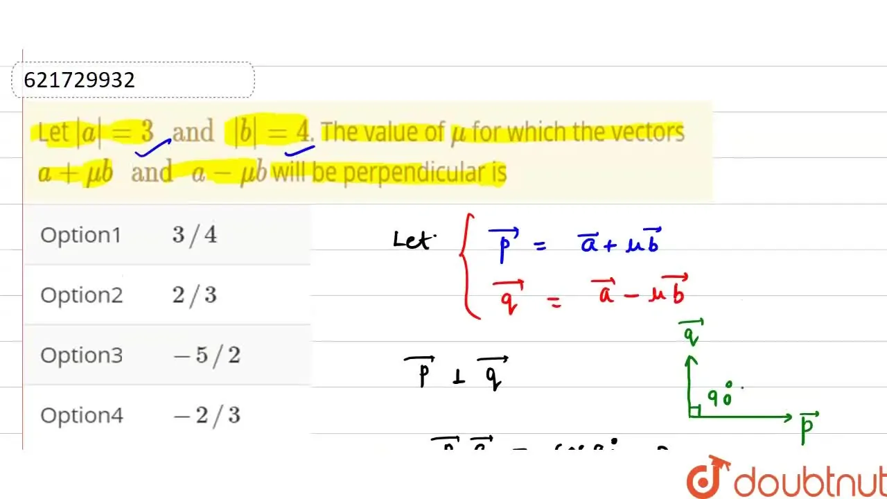 Let abs(a) = 3" and "abs(b)=4. The value of mu for which the vectors a
