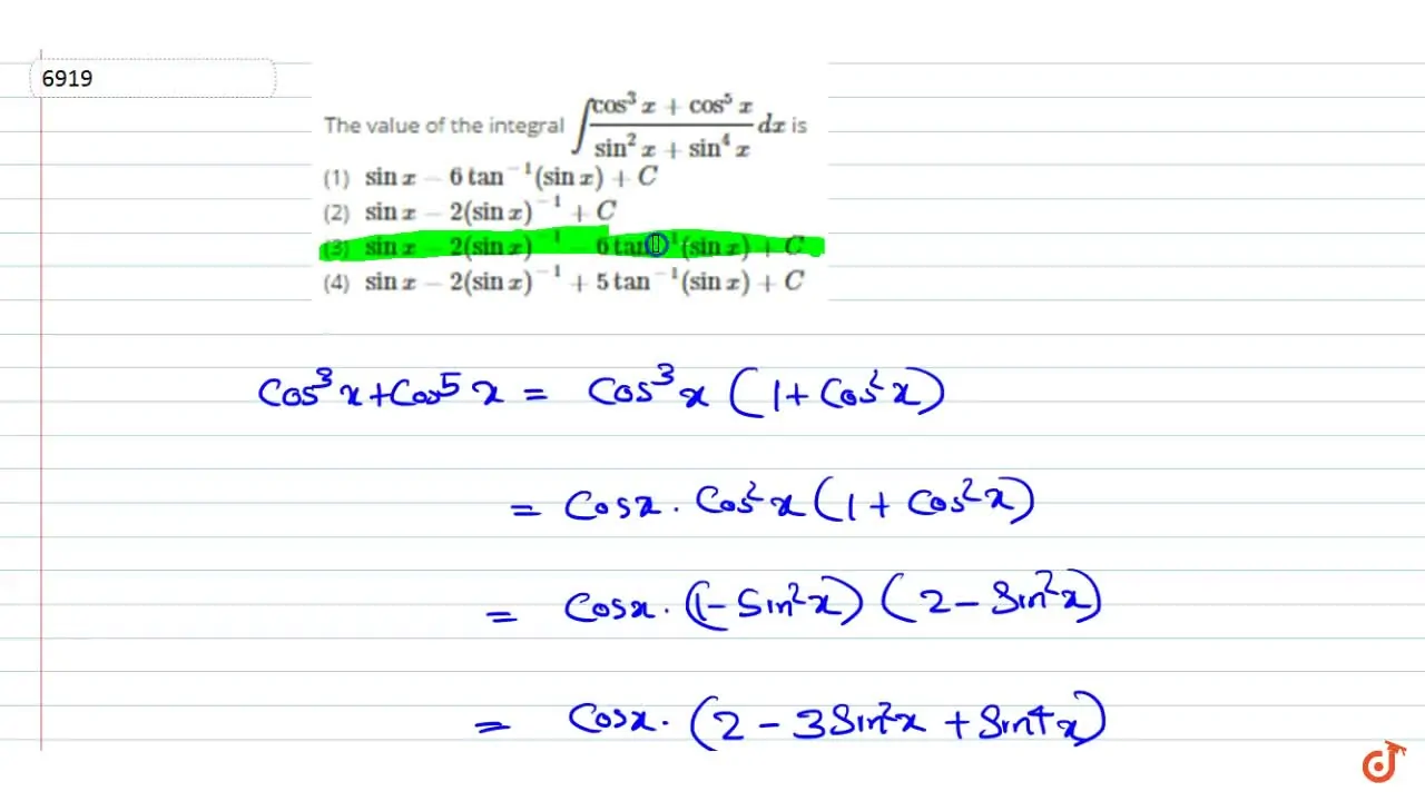 The value of the integral int (cos^3x+cos^5 x)/(sin^2 x+sin^4 x) dx is