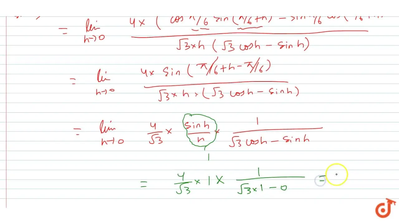 Evaluate: ("lim")(hvec0)(2[sqrt(3)sin(pi/6+h)-cos(pi/6+h)])/(sqrt(3)h(